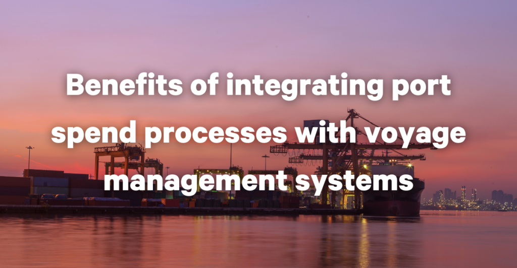 Benefits of integrating port spend processes with voyage management ...